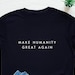 Human Shirt, Make Humanity Great Again T-shirt, Be Kind, Be Nice, Be ...