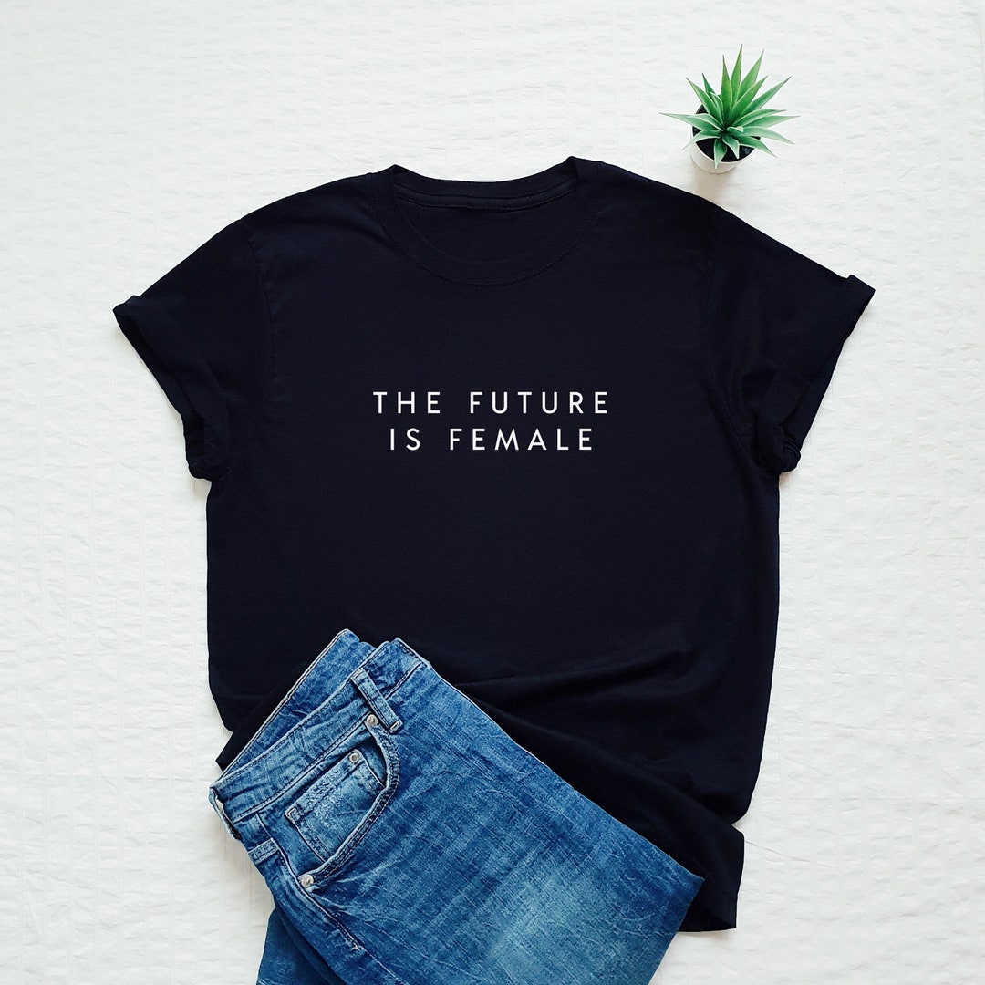 The Future is Female T-shirt, Feminist Shirt, Womens or Unisex Feminist ...