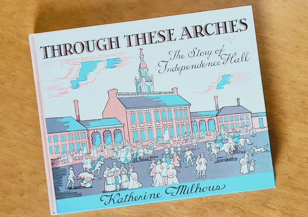 THROUGH THESE ARCHES the Story of Independence Hall by Katherine ...