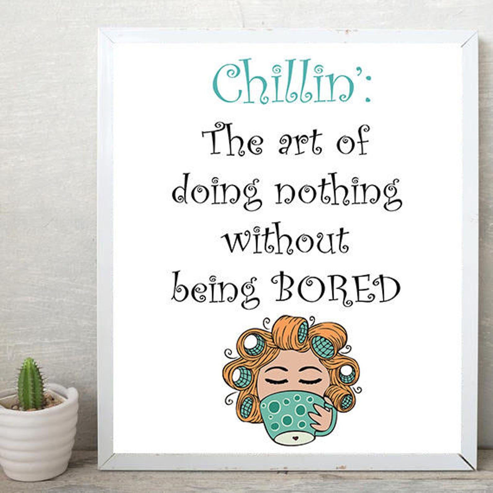 Chillin': the Art of Doing Nothing Without Being Bored,funny Wall Art ...