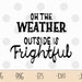 Oh the Weather Outside is Frightful SVG Zip File Containing | Etsy
