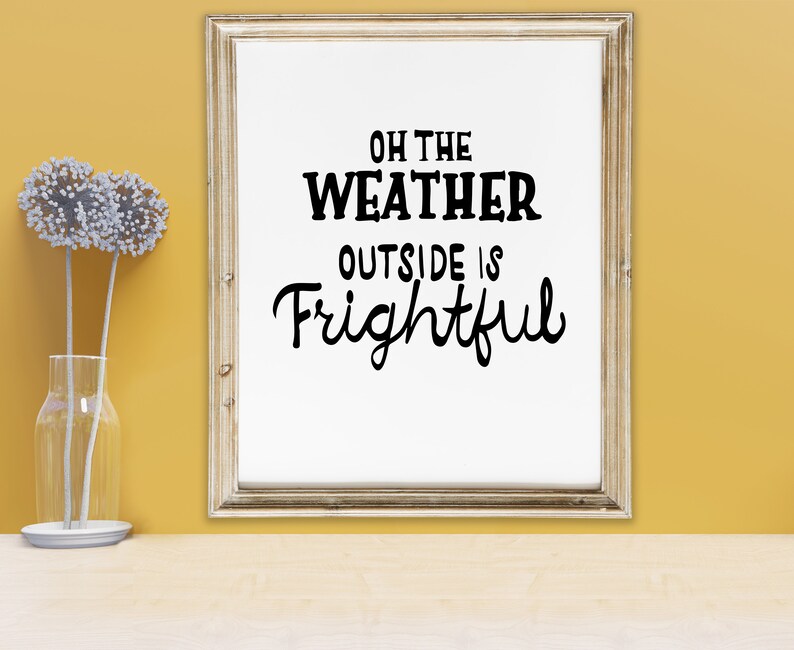 Oh the Weather Outside is Frightful SVG | Zip File Containing Svg, Jpg, Png, Dxf, and Eps ...