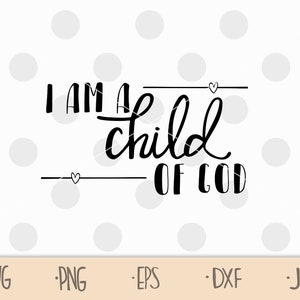 I Am a Child of God SVG | Zip File Containing Svg, Jpg, Png, Dxf, and ...