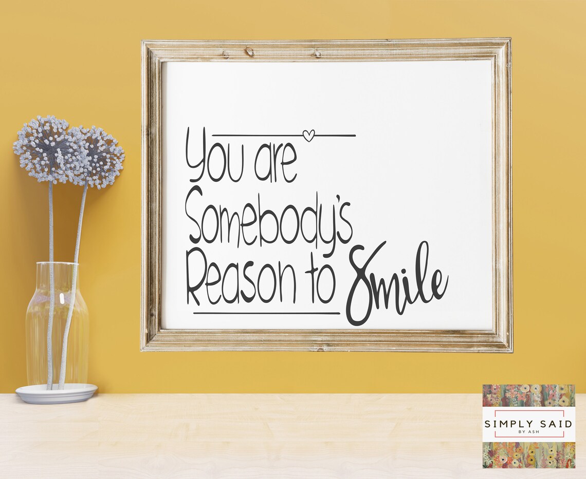 You Are Somebody's Reason to Smile SVG | Zip File Containing Svg, Jpg ...