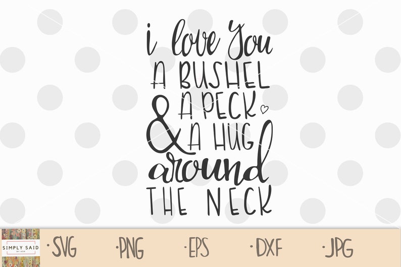 I Love You a Bushel and a Peck and a Hug Around the Neck SVG | Zip File ...