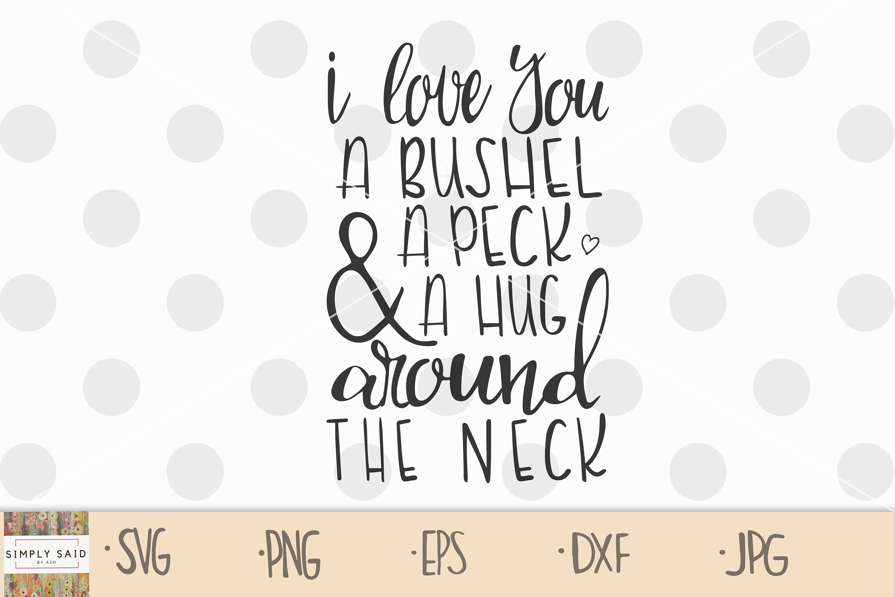 I Love You a Bushel and a Peck and a Hug Around the Neck SVG | Zip File ...