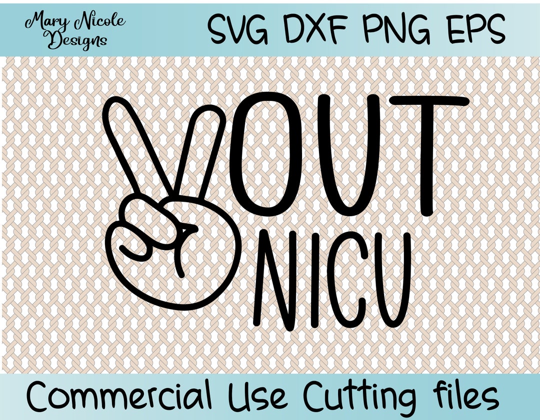 Peace Out NICU Svg Dxf Eps Png Files for Cutting Machines - Etsy