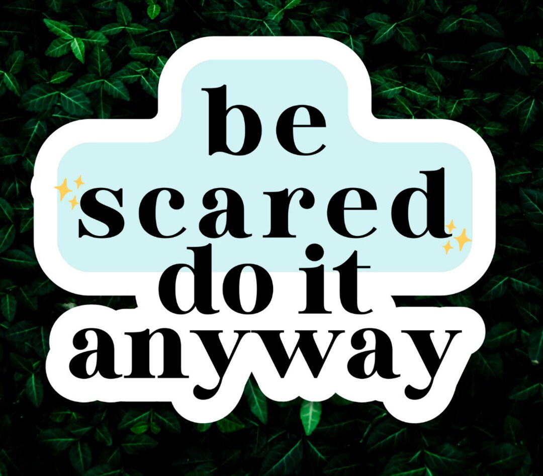 3" Be Scared Do It Anyway Sticker : Motivational Quote / Quote Sticker ...