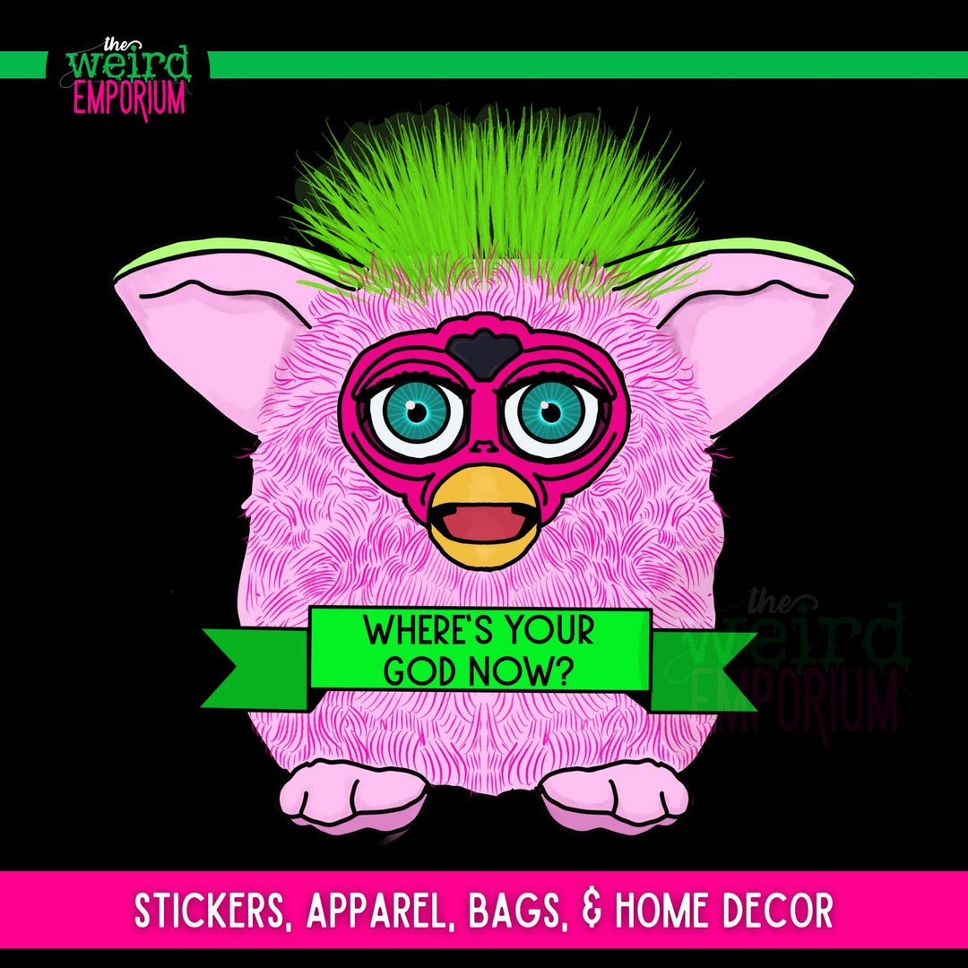 Where's Your God Now Furby, Furby Sticker, Furby Tshirt, Furby Hoodie ...