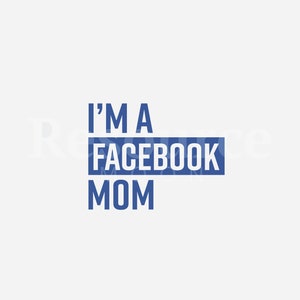 I'm a Facebook Mom SVG, PNG, Shirt, Mother, Social Media, Entrepreneur ...