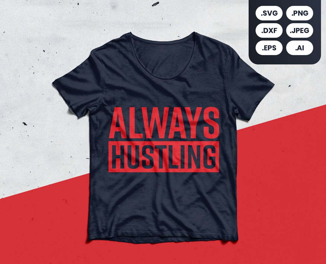 Always Hustling SVG, PNG, Shirt, Motivational, Sports, Entrepreneur ...