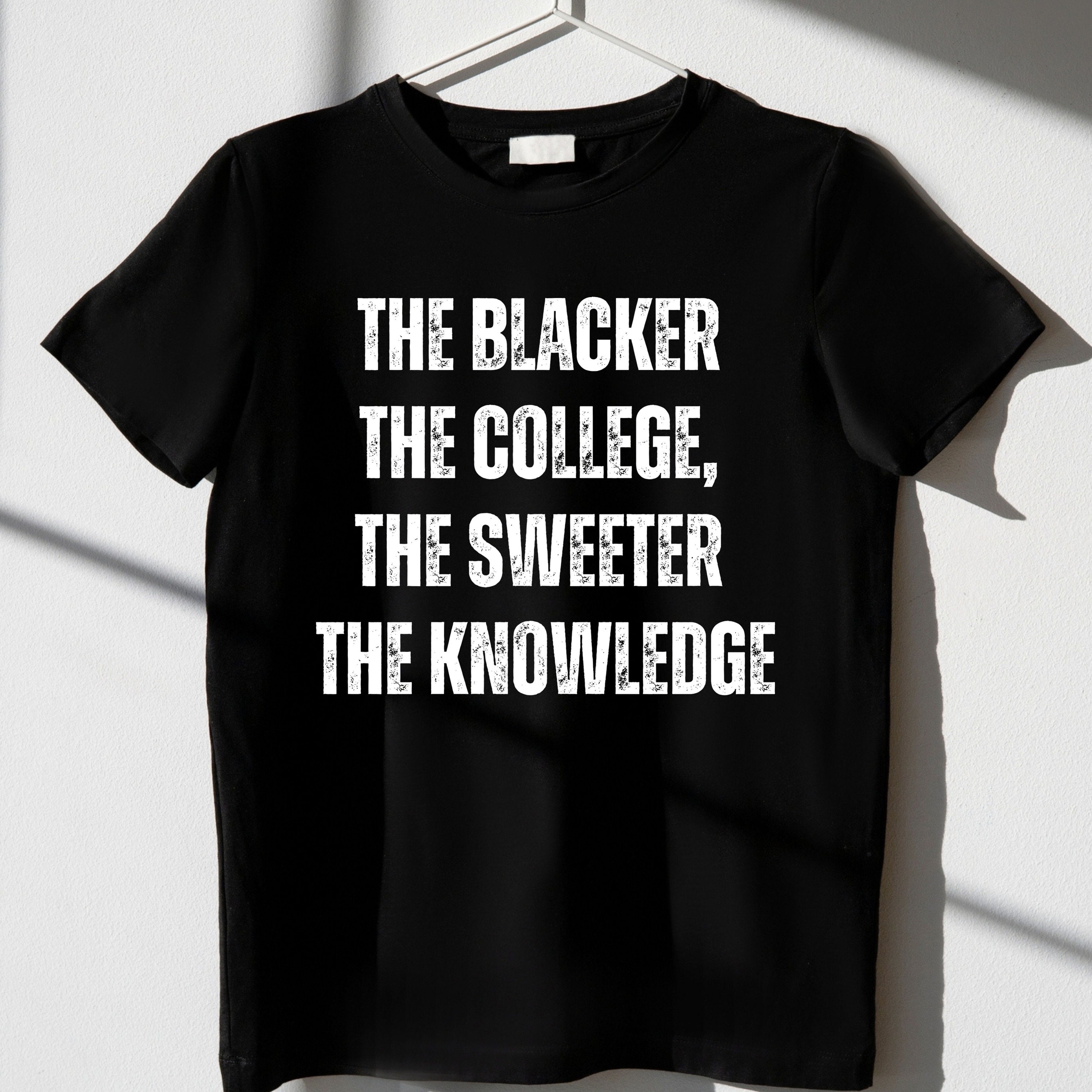 The Blacker the College the Sweeter the Knowledge T-shirt, Graduation ...