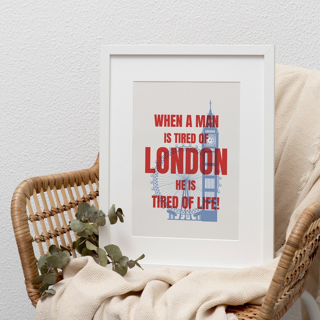 Print | When A Man is Tired of London He is Tired of Life! - Etsy