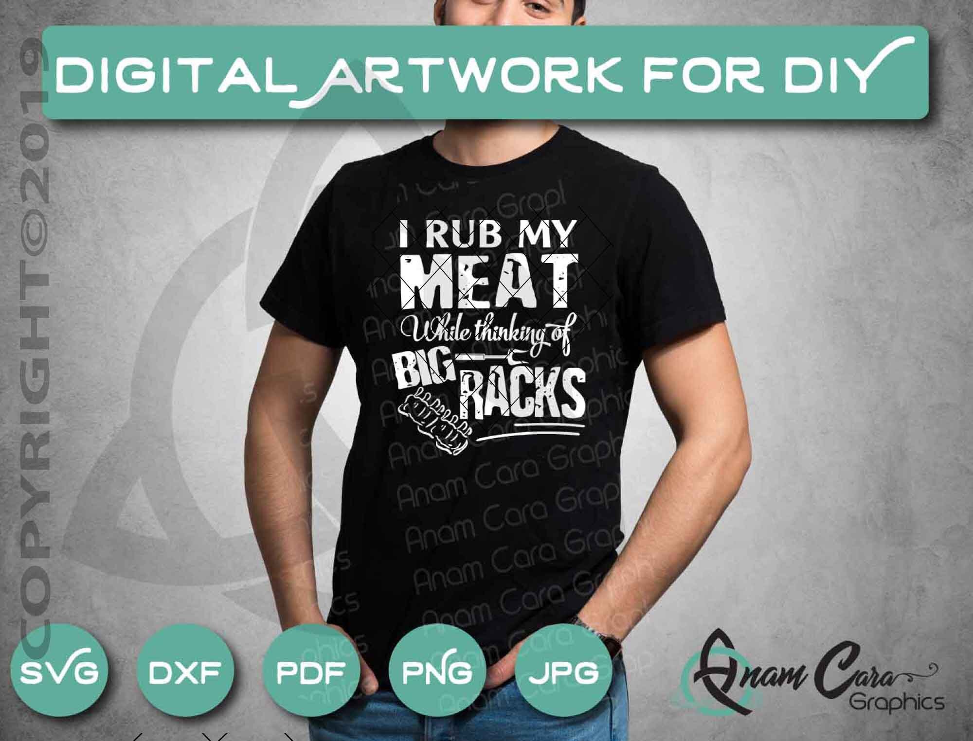 I Rub My Meat While Thinking of Big Racks SVG Cut Print Funny - Etsy