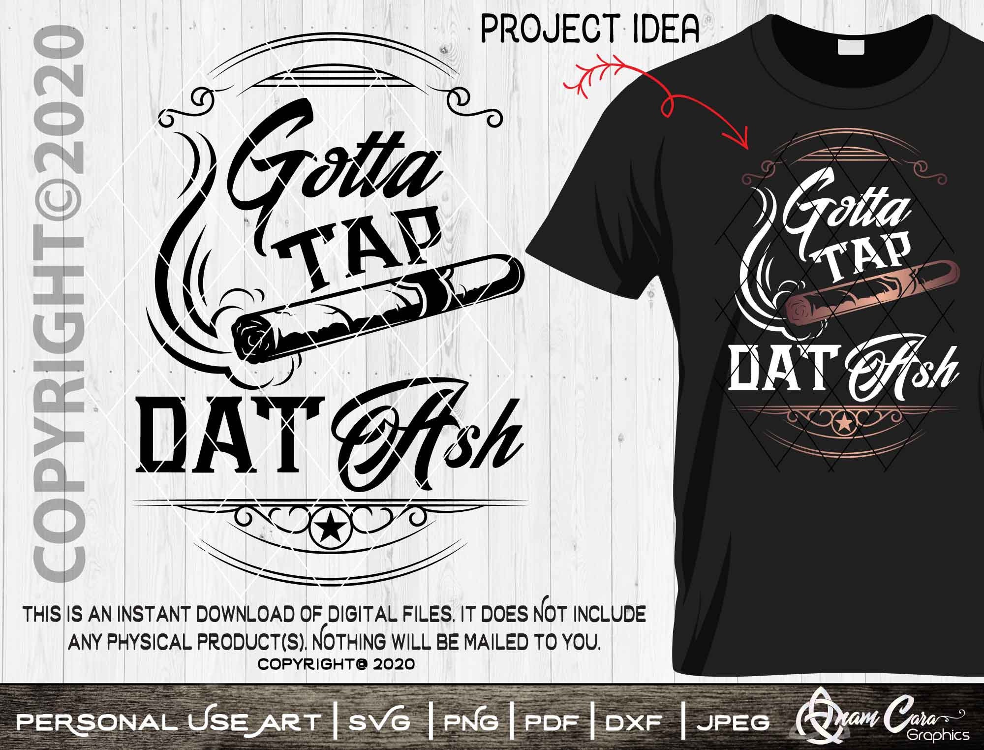 Gotta Tap Dat Ash SVG Cut or Print DIY Art Funny Cigar - Etsy
