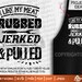 I Like My Meat Rubbed, Jerked, and Pulled| SVG Cut or Print Funny ...