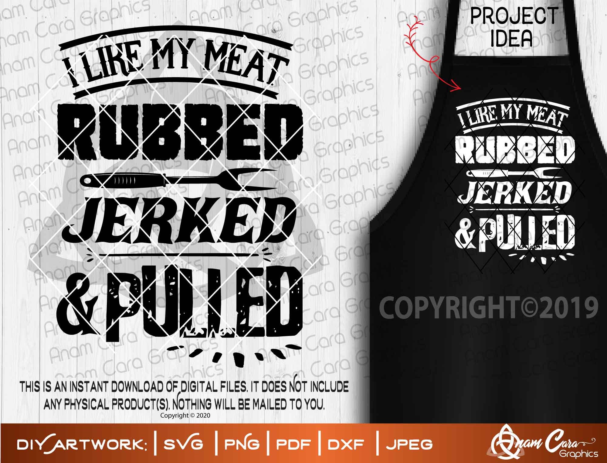 I Like My Meat Rubbed, Jerked, and Pulled| SVG Cut or Print Funny ...