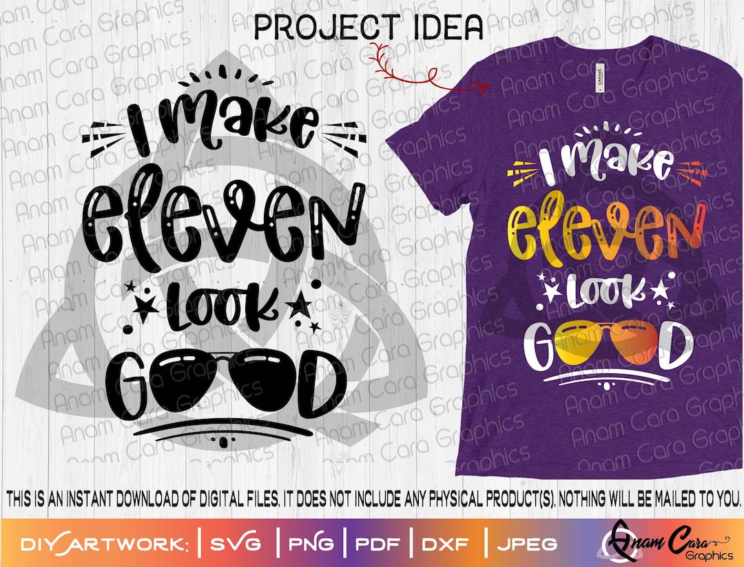 I Make Eleven Look Good SVG Cut or Print Diyart Eleven Eleventh 11th 11 ...