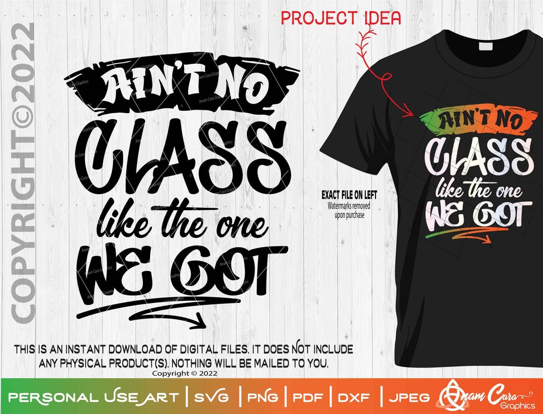 Ain't No Class Like the One We Got |digital Design SVG Cut or Print ...