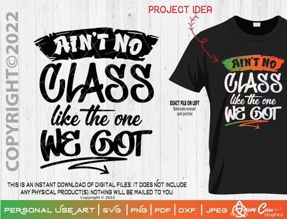 Ain't No Class Like the One We Got digital Design SVG Cut - Etsy