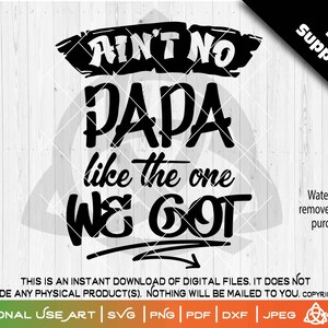 Ain't No Papa Like the One We Got cut or Print Diyart Fathers Day Dad ...