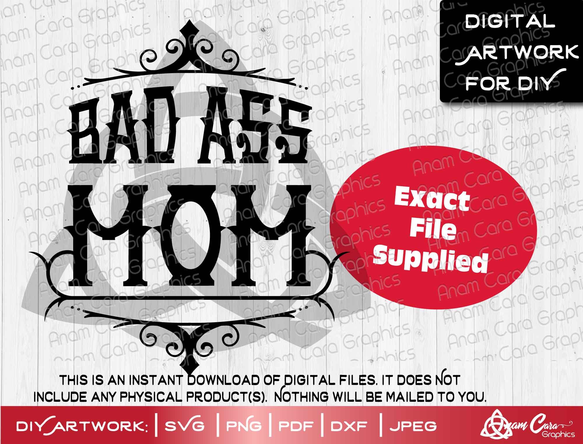 Bad Ass Mom Svg Cut Or Print Diyart Funny Mom Mothers Etsy