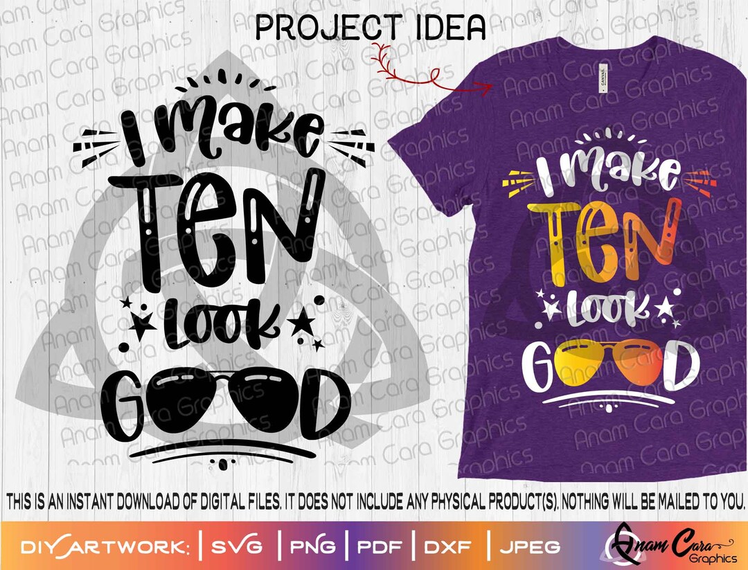 I Make Ten Look Good SVG Cut or Print Diyart Ten Tenth 10th 10 Birthday ...