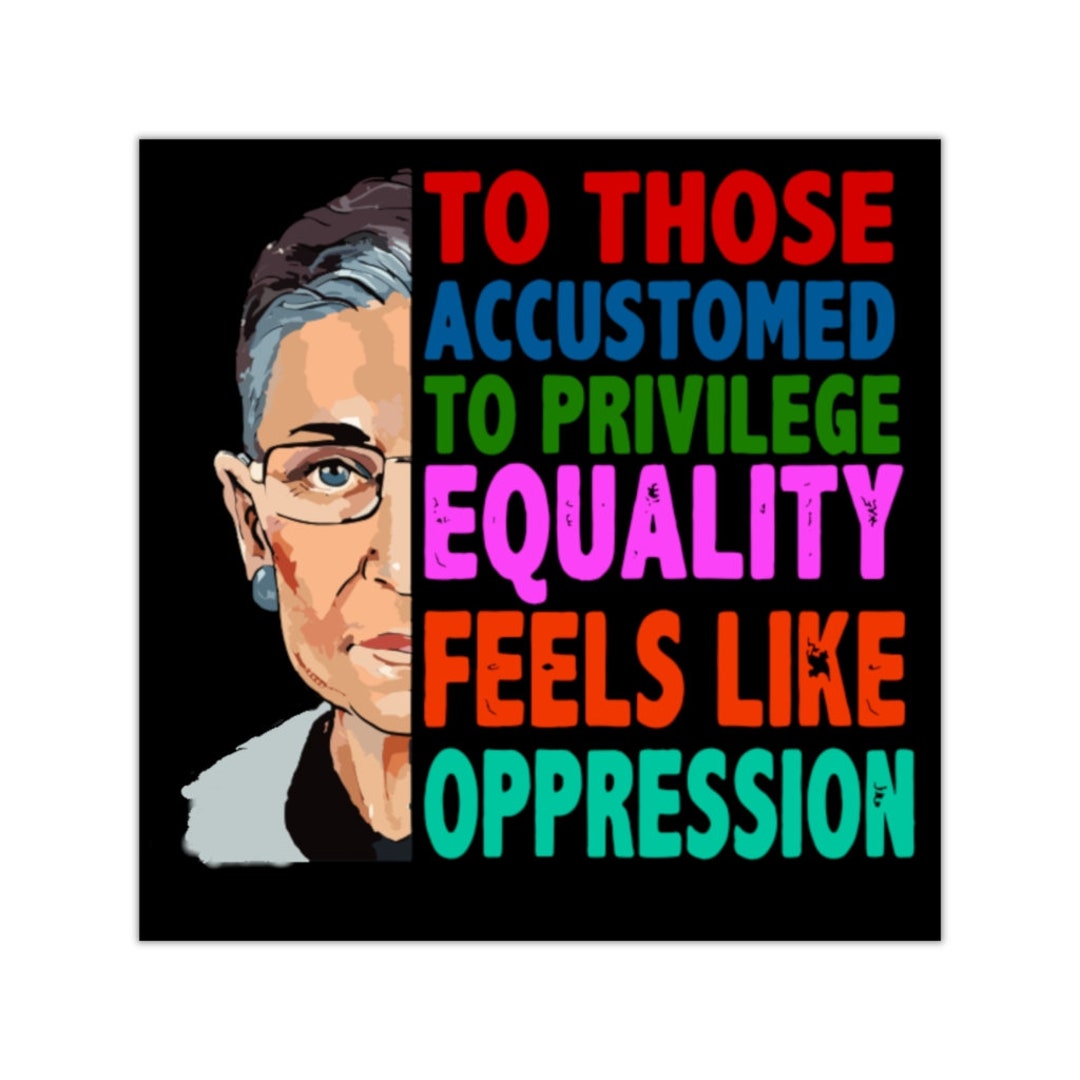 RBG Wisdom: Show Your Support With 'equality Feels Like Oppression ...