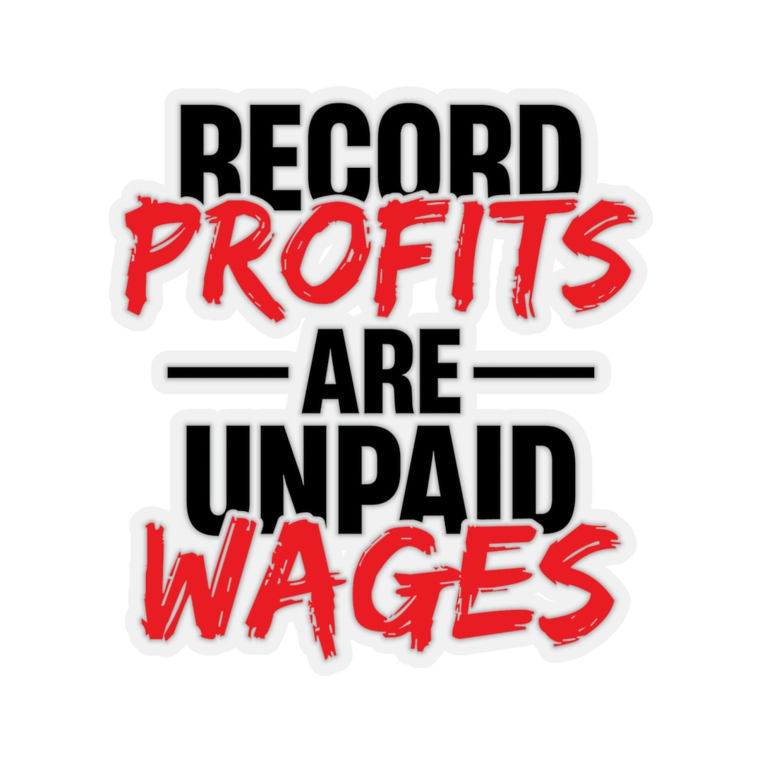 Workers' Rights Sticker: 'record Profits Are Unpaid Wages' - Activist ...