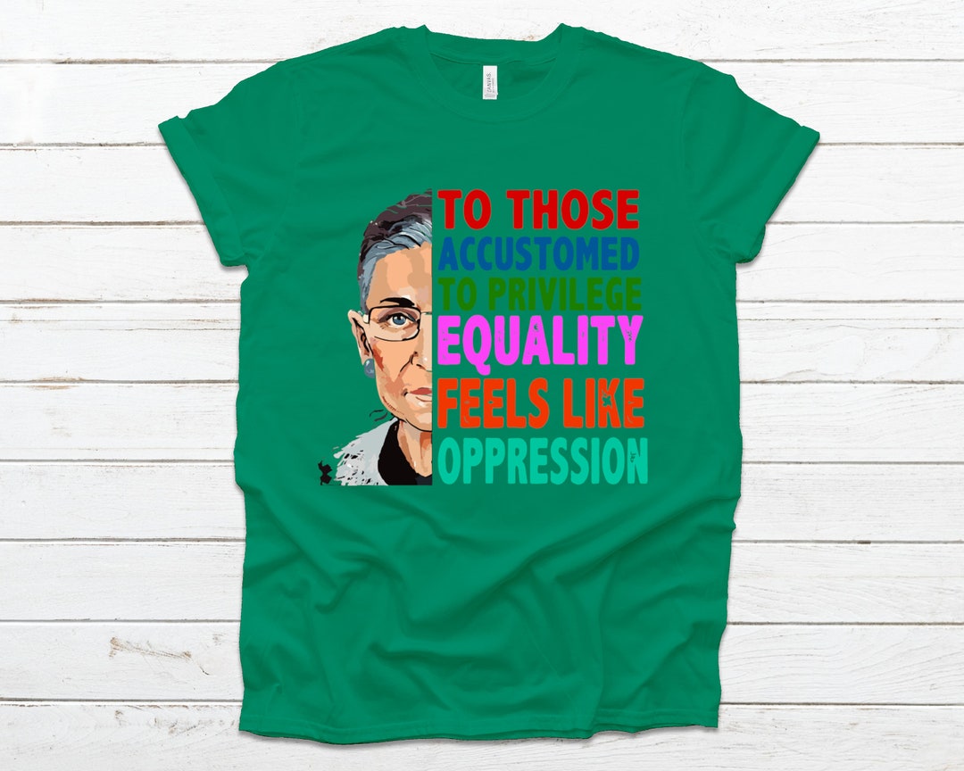 RBG Tee: equality Feels Like Oppression Inspiring - Etsy