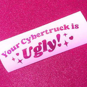 Your Cybertruck is Ugly Vinyl Decal for Car Laptop Water Bottle - Cute ...