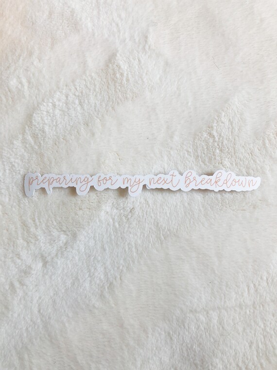 Preparing for My Next Breakdown sticker - Etsy