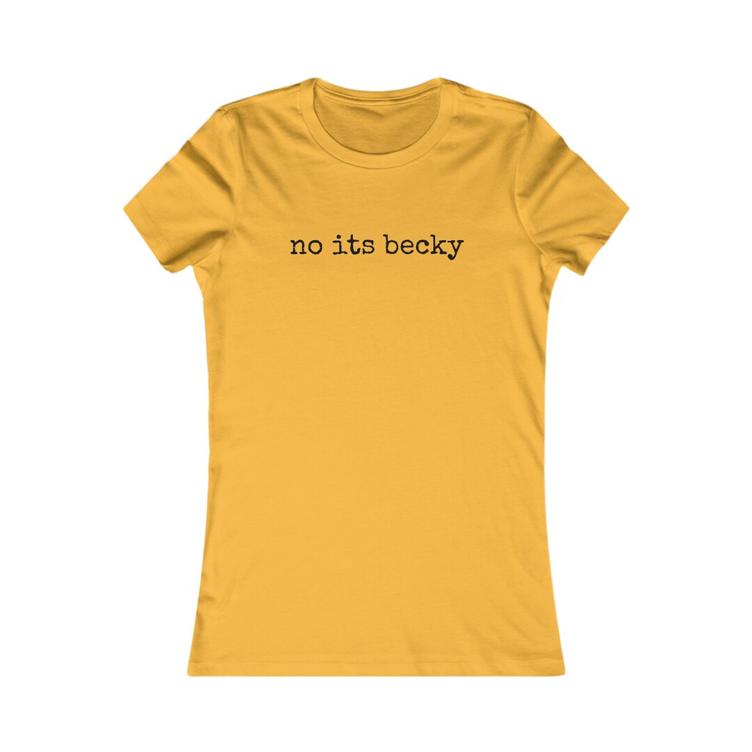 No Its Becky TS Funny Womens Shirt - Etsy