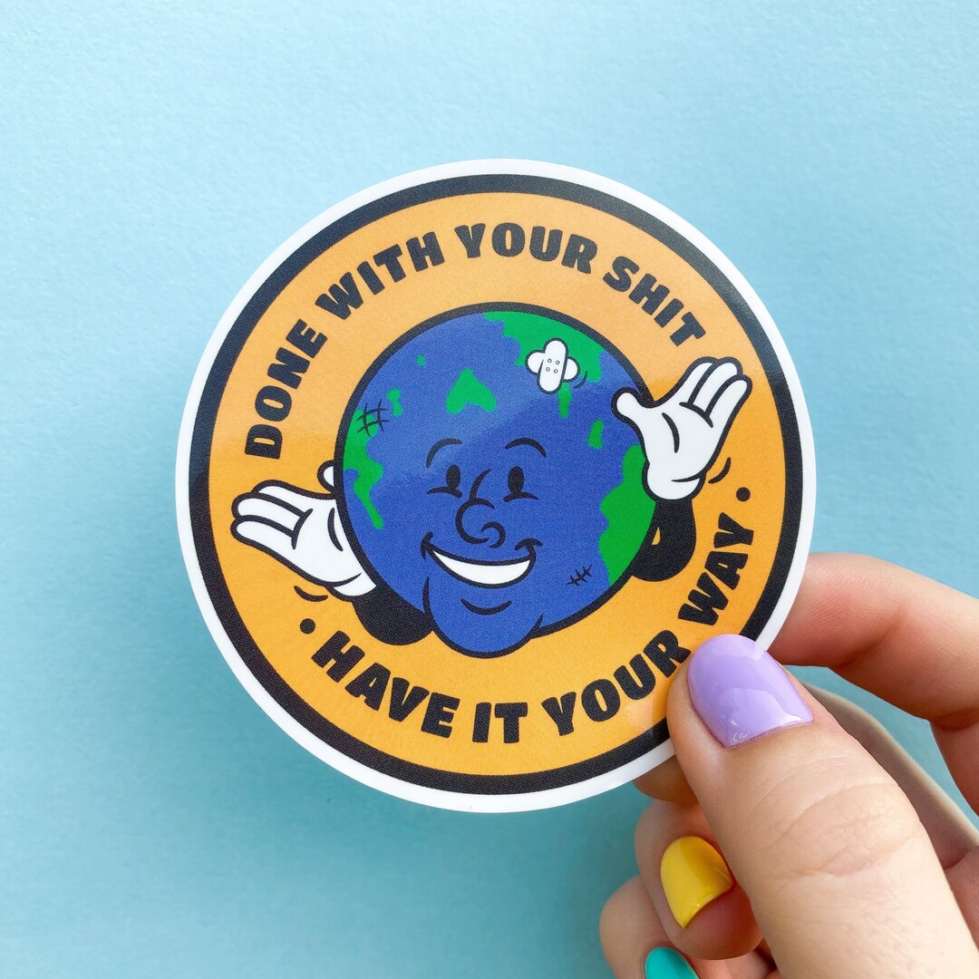 Done With Your Shit Vinyl Waterproof Sticker Earth Climate Change ...