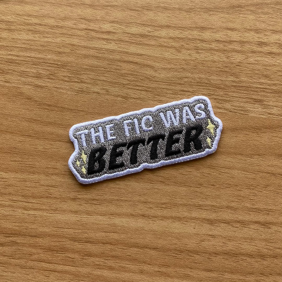 The Fic Was Better Patch | I Ship It! Fanfic Pin Collection - Etsy