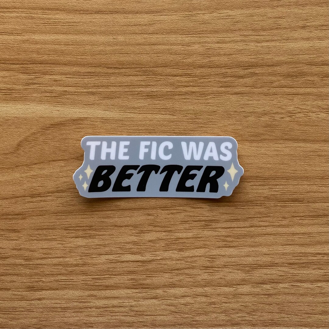 The Fic Was Better Sticker | I Ship It! Fanfic Collection - Etsy