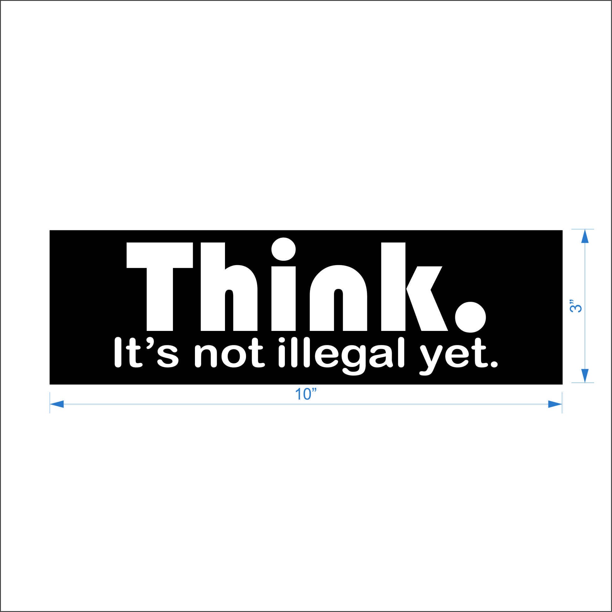 Think - It's Not Illegal yet Bumper Sticker / Decal - Etsy