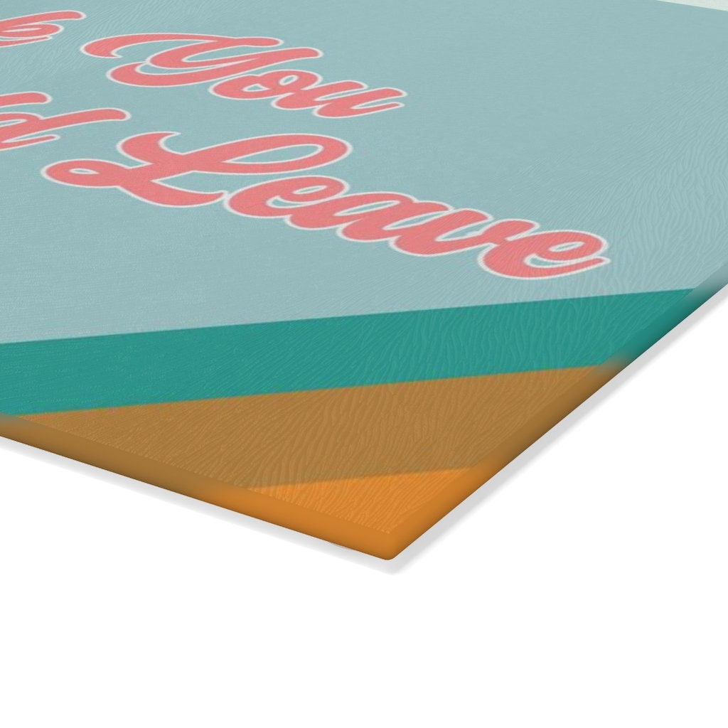 I Think You Should Leave Inspired Glass Cutting Board sold by DanieO ...