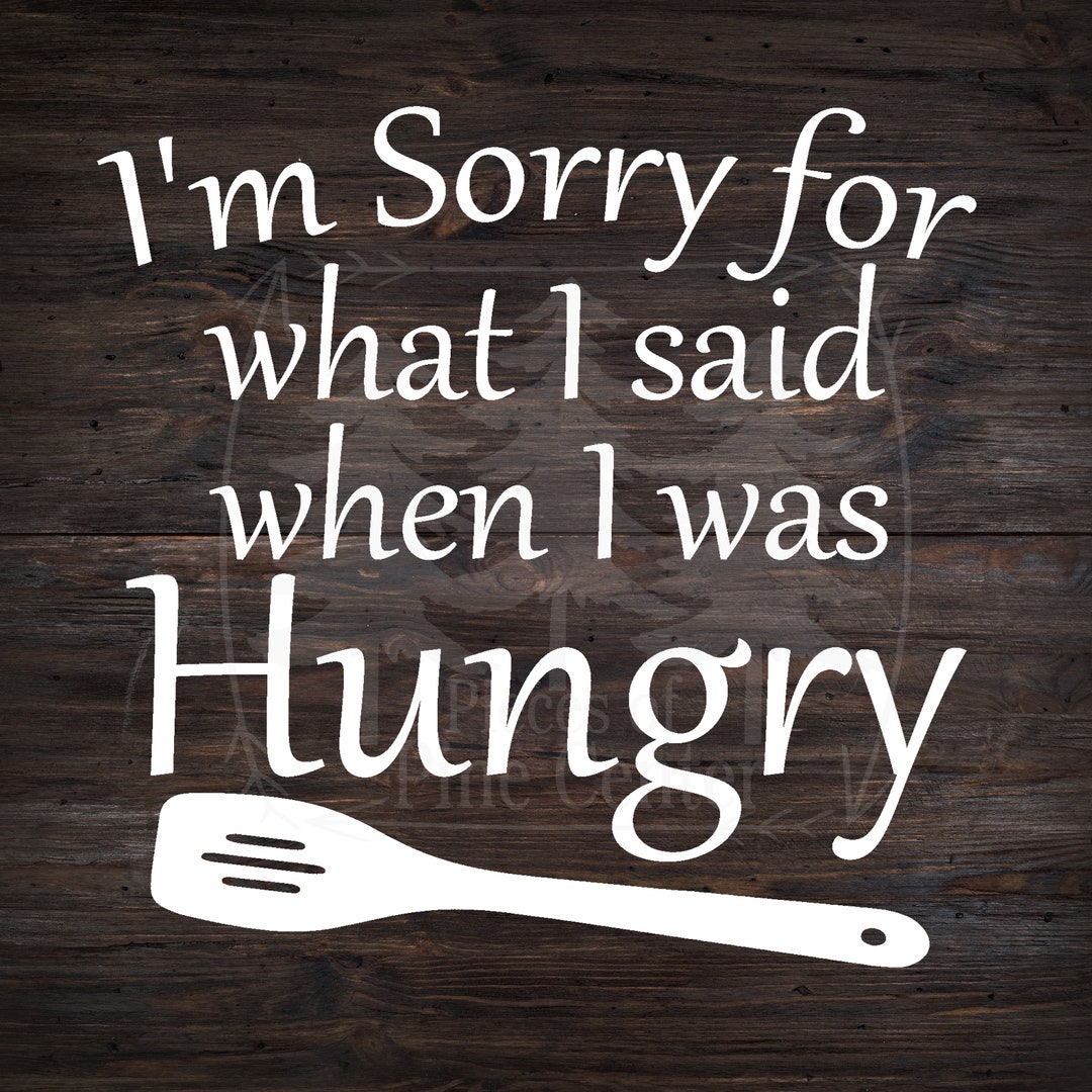 I'm Sorry for What I Said When I Was Hungry - Kitchen Decal - Wall ...