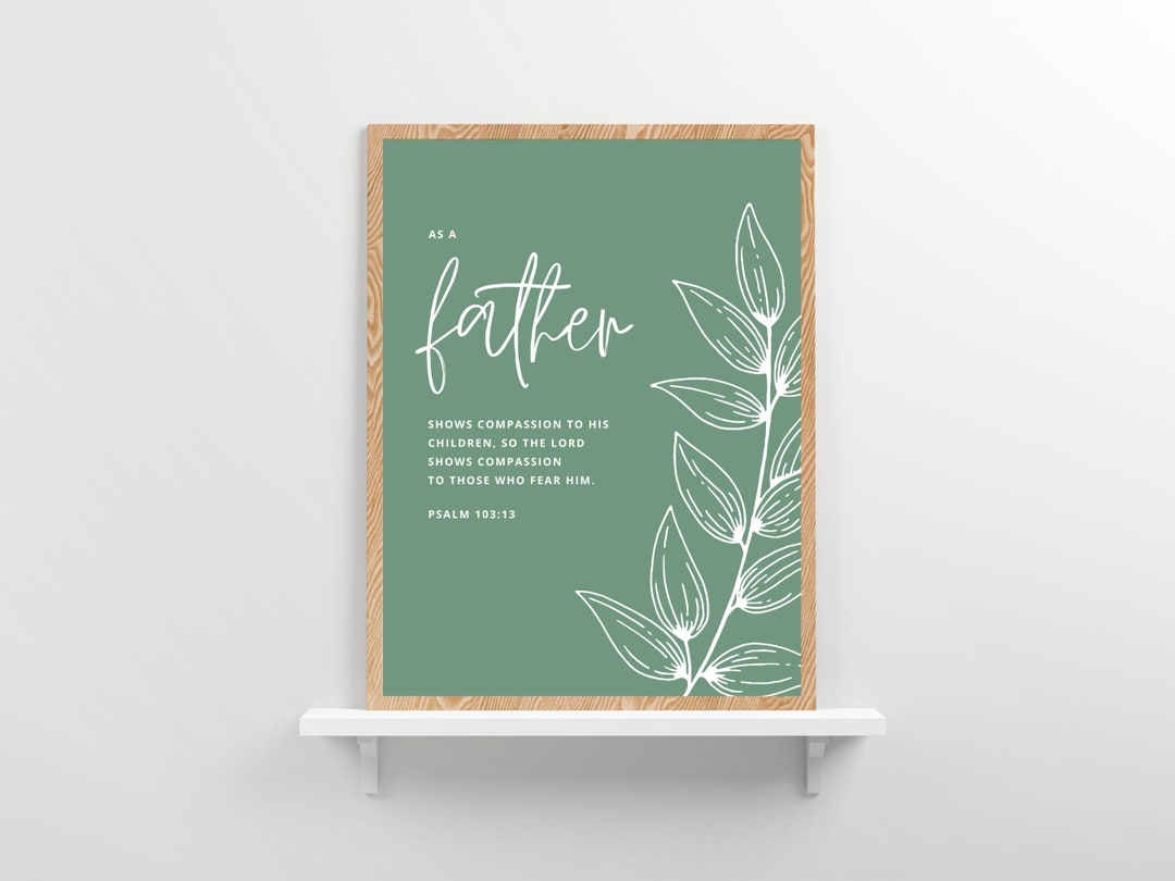 Fathers Day Bible Verse, Psalm 103:13 - as A Father Shows Compassion to ...