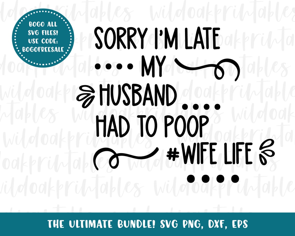 Sorry Im Late My Husband Had to Poop Wife Life Svg Funny Wife - Etsy