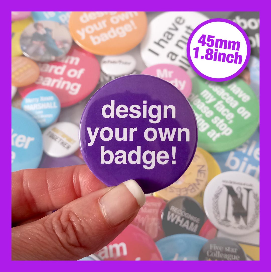 45mm Create Your Own Button Pin Badge, Custom Badge, Personalised Badge ...