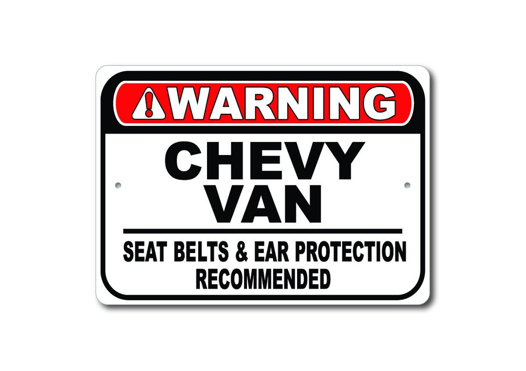 Chevy Van Warning Sign, Seat Belts and Ear Protection Recommended, Van ...