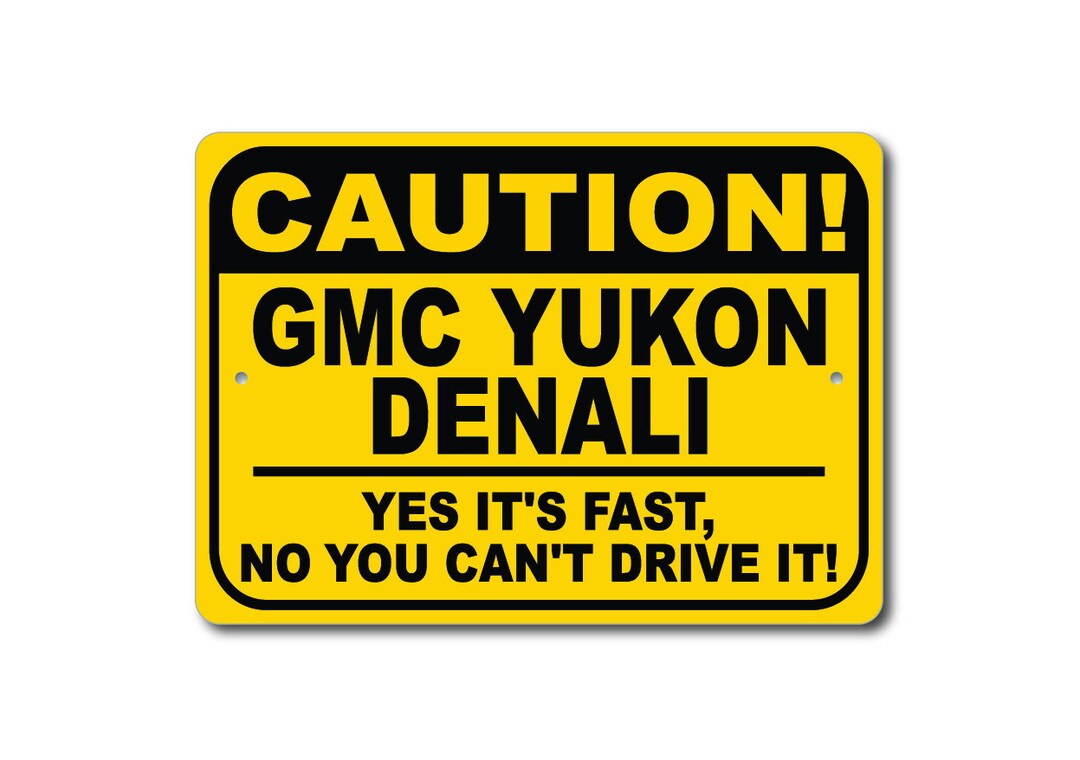 GMC Yukon Denali Caution Sign, Yes It's Fast, Yukon Denali Gift, Yukon ...