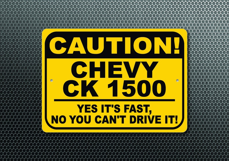 Chevy CK 1500 Caution Sign, Yes It's Fast, CK 1500 Sign, CK 1500 Gift ...