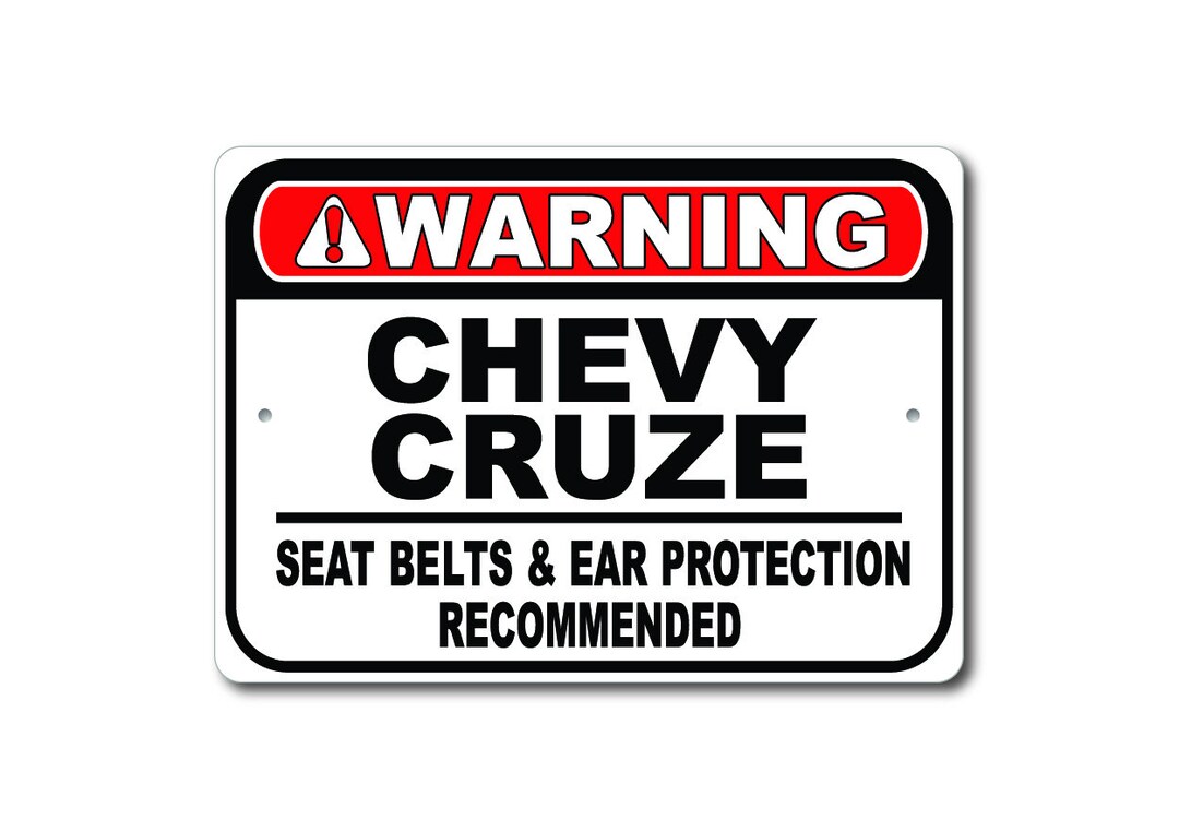 Chevy Cruze Warning Sign, Seat Belts and Ear Protection Recommended ...