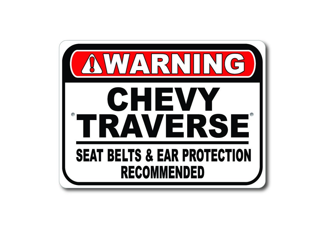 Chevy Traverse Warning Sign, Seat Belts and Ear Protection Recommended ...