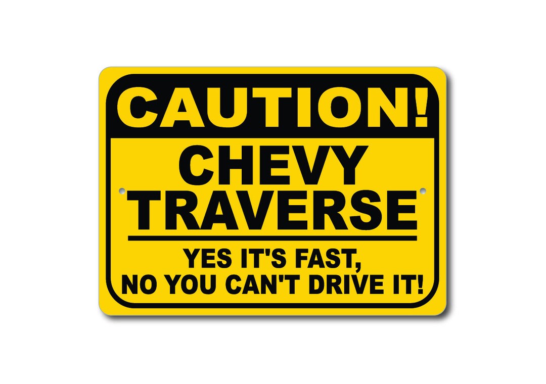 Chevy Traverse Caution Sign, Yes It's Fast, Traverse Sign, Traverse ...