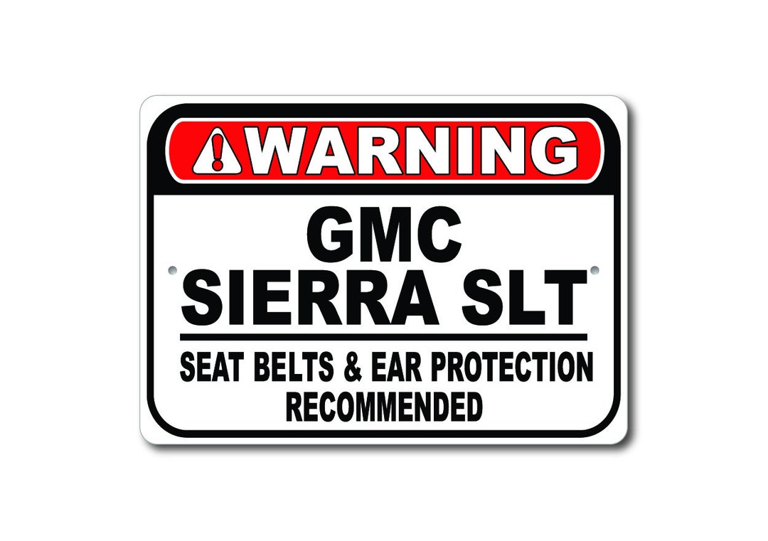 GMC Sierra SLT Warning Sign, Seat Belts and Ear Protection Recommended ...