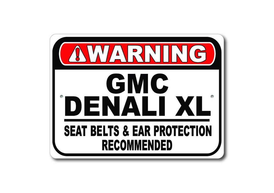 GMC Denali XL Warning Sign, Seat Belts and Ear Protection Recommended ...
